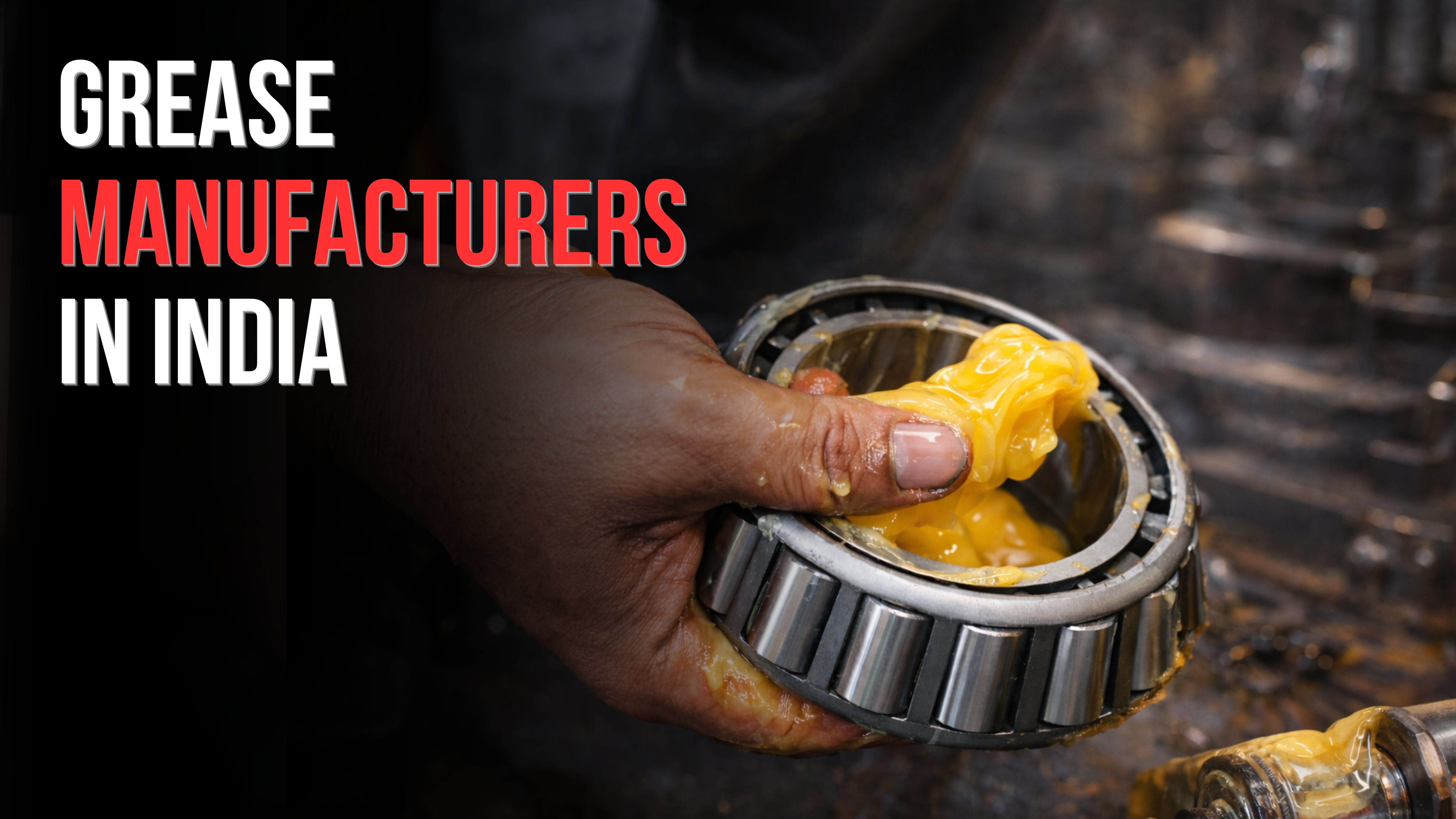 Grease Manufacturers in India | Types, Uses & Manufacturing Process ...